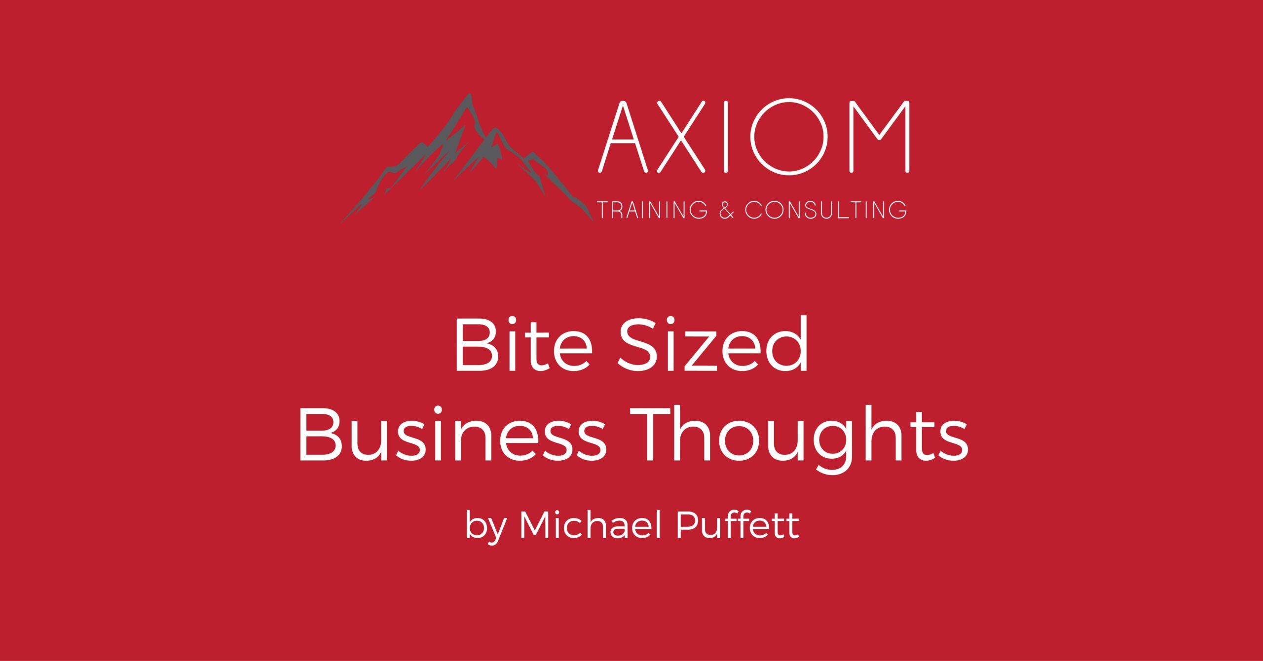 Bite Sized Business Thoughts - Axiom Training & Consulting